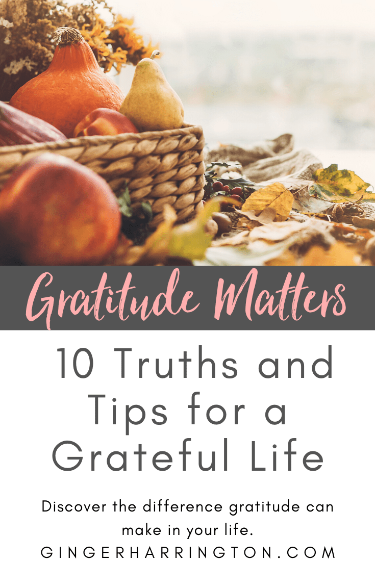 Gratitude Matters: 10 Truths and Tips for a Grateful Life | Ginger ...